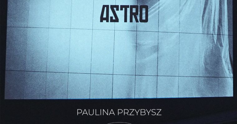 Paulina Przybysz & @atutowy - Astro