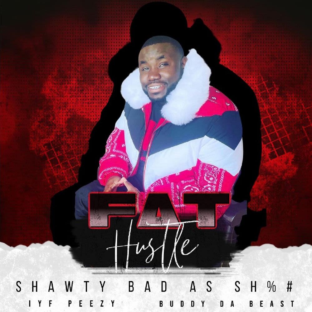 Shawty Bad As Shit (feat. IYF Peezy & Buddy Da Beast) by Fat Hustle