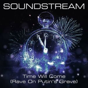 Soundstream - Time Will Come (Rave On Putin’s Grave)