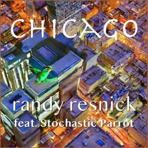 Randy Resnick - Chicago (feat. Stochastic Parrot)