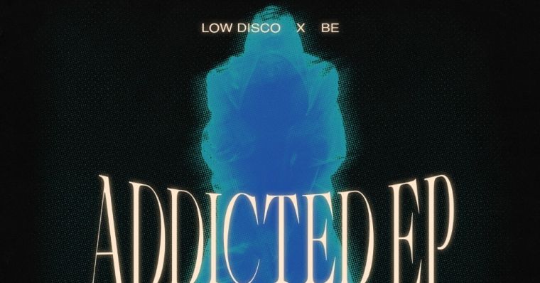 Low Disco x BE - Addicted EP