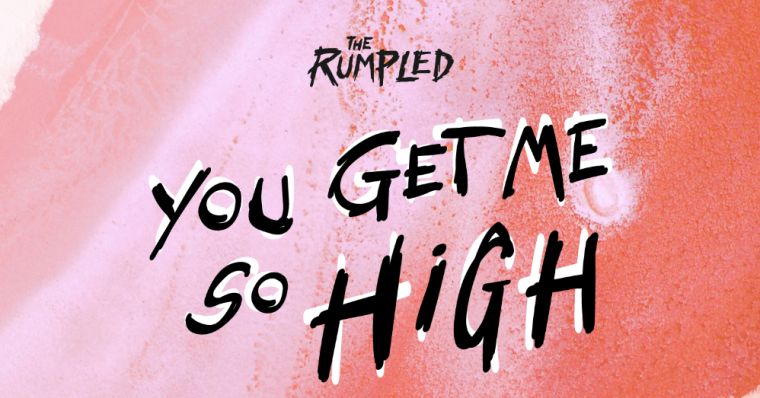 THE RUMPLED - You Get Me So High