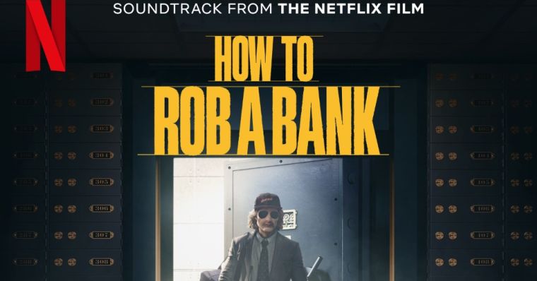 How To Rob a Bank (Soundtrack from the Netflix Film)