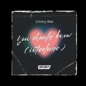 Chimzy Wali - You Should Know (Interlude)