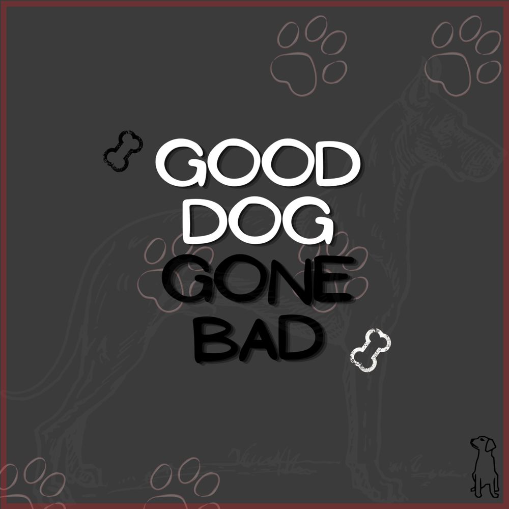 Good Dog Gone Bad