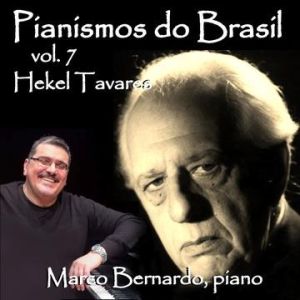 Pianismos do Brasil - Vol. 7 (Hekel Tavares) - Marco Bernardo