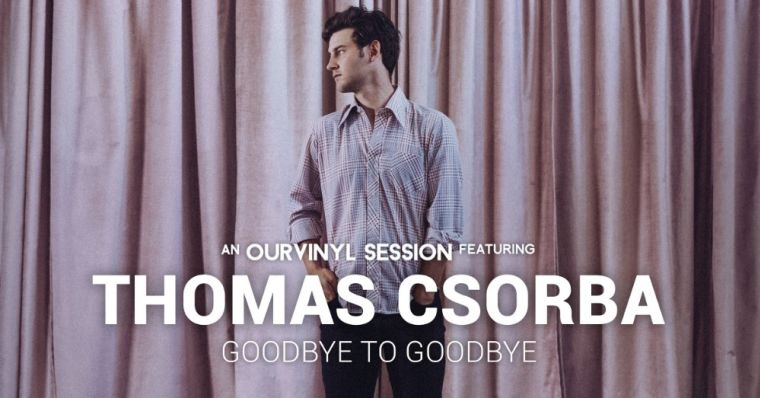 Thomas Csorba | Goodbye to Goodbye (OurVinyl Sessions)
