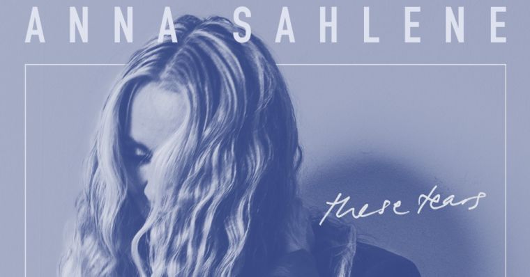 Anna Sahlene - These Tears