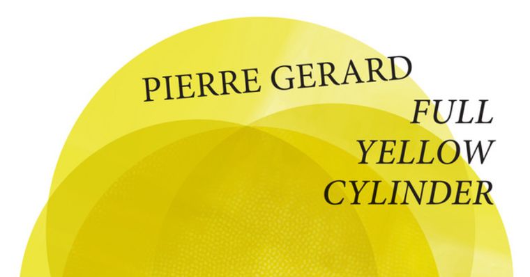 Pierre Gerard - Full Yellow Cylinder