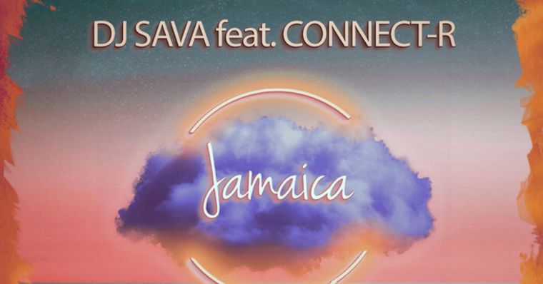 DJ Sava feat. Connect-R - Jamaica (Sloupi & DJ Jonnessey Remix)
