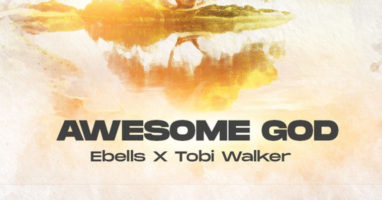 Ebells x Tobi walker - Awesome God