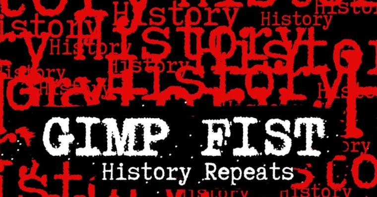 Gimp Fist "History Repeats"