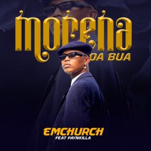 Em-Church - Morena Oa Bua (feat. PaynKilla) - Single