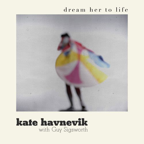 Kate Havnevik & Guy Sigsworth: Dream Her to Life
