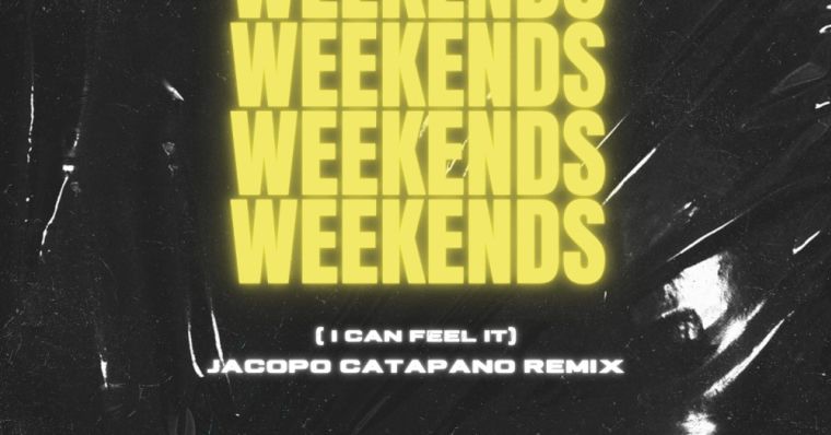 Weekends (I Can Feel It) [Jacopo Catapano Remix]