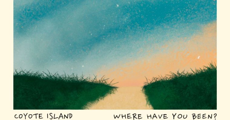 Coyote Island - Where Have You Been?