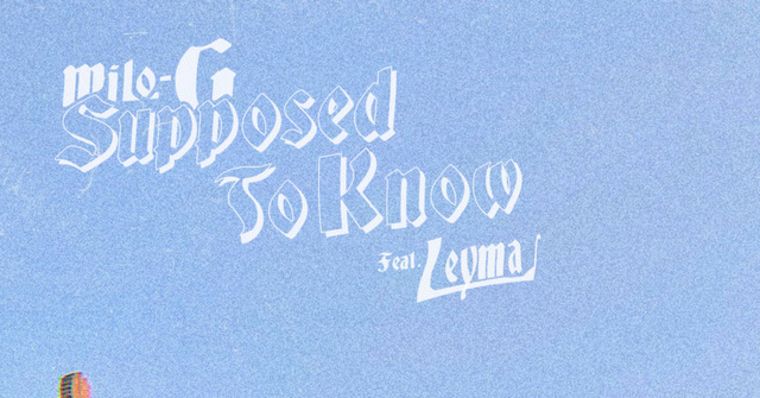 Milo-G - Supposed to Know (feat. Leyma)