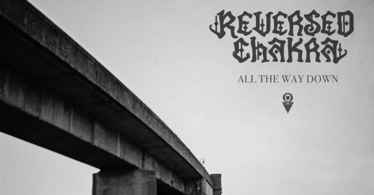 Reversed Chakra - All The Way Down