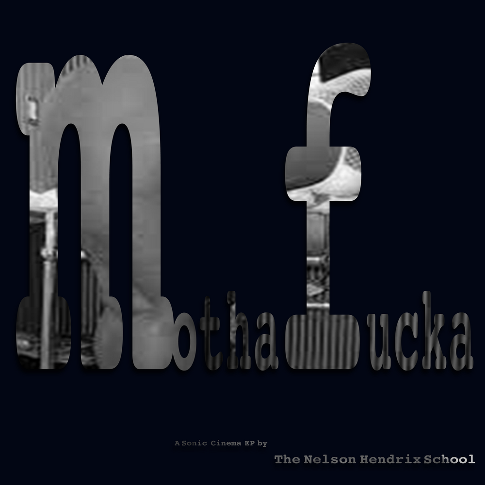 Mothafucka (A Sonic Cinema Ep by the Nelson Hendrix School) - The ...