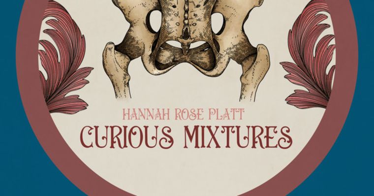 Hannah Rose Platt - Curious Mixtures