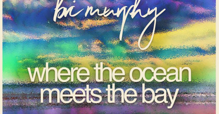 Bri Murphy - Where the Ocean Meets the Bay