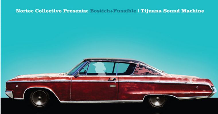 Nortec: Bostich + Fussible - Tijuana Sound Machine (Nortec Colle