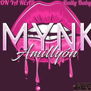 MYNK AMILLYÓN - On Ya Head (feat. Bally Baby) - Single