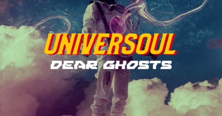 Dear Ghosts - UNIVERSOUL