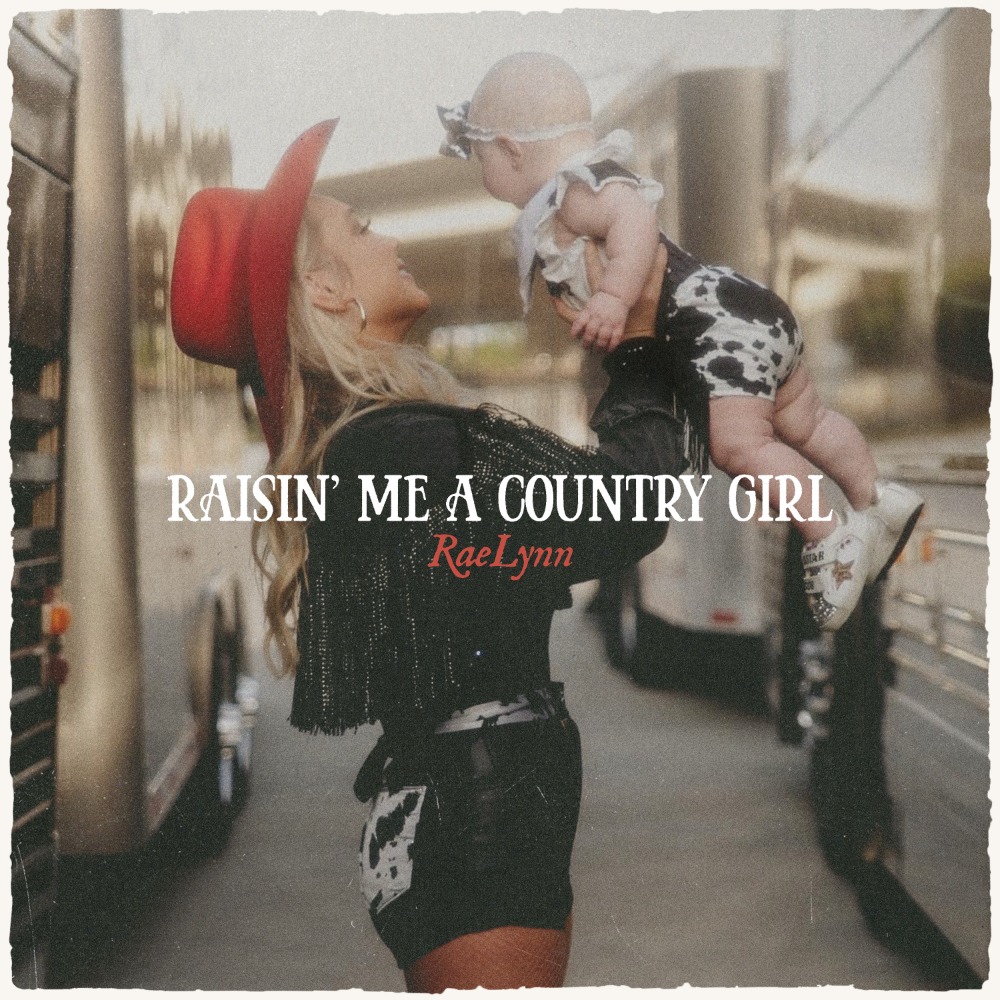 RaeLynn - "Raisin' Me A Country Girl"