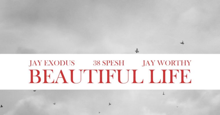 Jay Exodus - BEAUTIFUL LIFE Ft. 38 Spesh & Jay Worthy