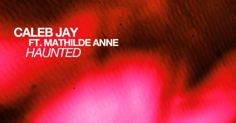 Caleb Jay - Haunted (feat. Mathilde Anne)