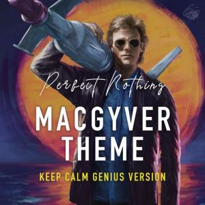 MacGyver Theme (Keep Calm Genius Version)