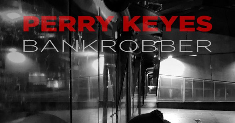 Perry Keyes - Bankrobber