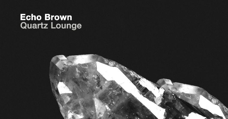 Echo Brown - Quartz Lounge