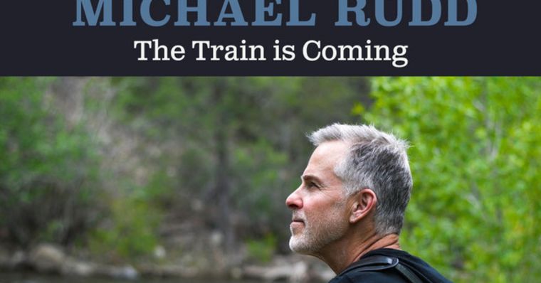 Michael Rudd - The Train is Coming