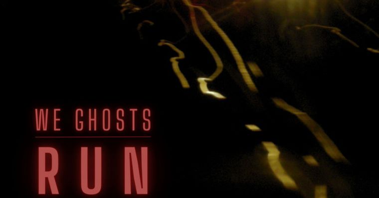WE GHOSTS : RUN