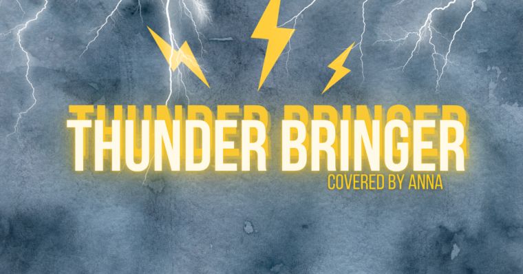 Thunder Bringer (covered by Anna)