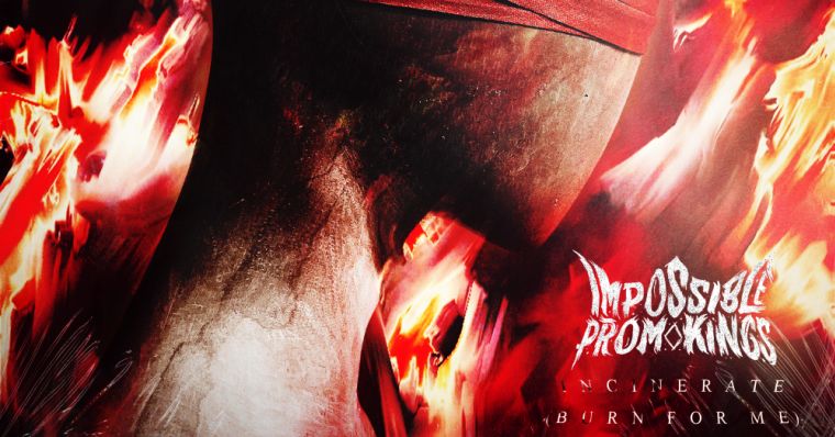 Impossible Prom Kings - Incinerate (Burn For Me)
