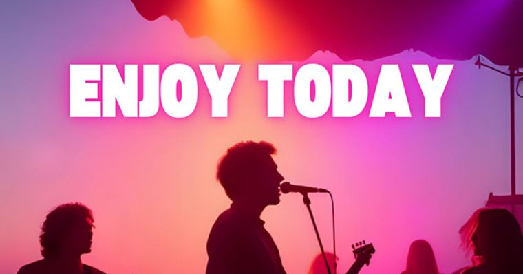 Enjoy Today