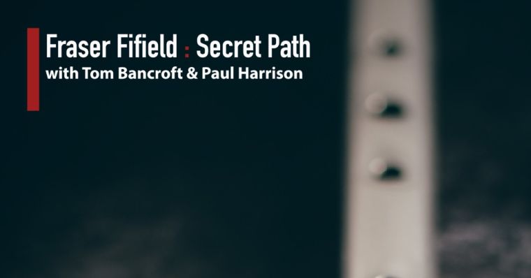 Secret Path (with Tom Bancroft & Paul Harrison) - FRASER FIFIELD