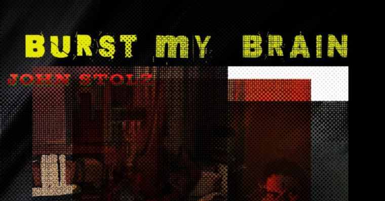Burst My Brain - John Stolz (Featuring jxpheth j4)