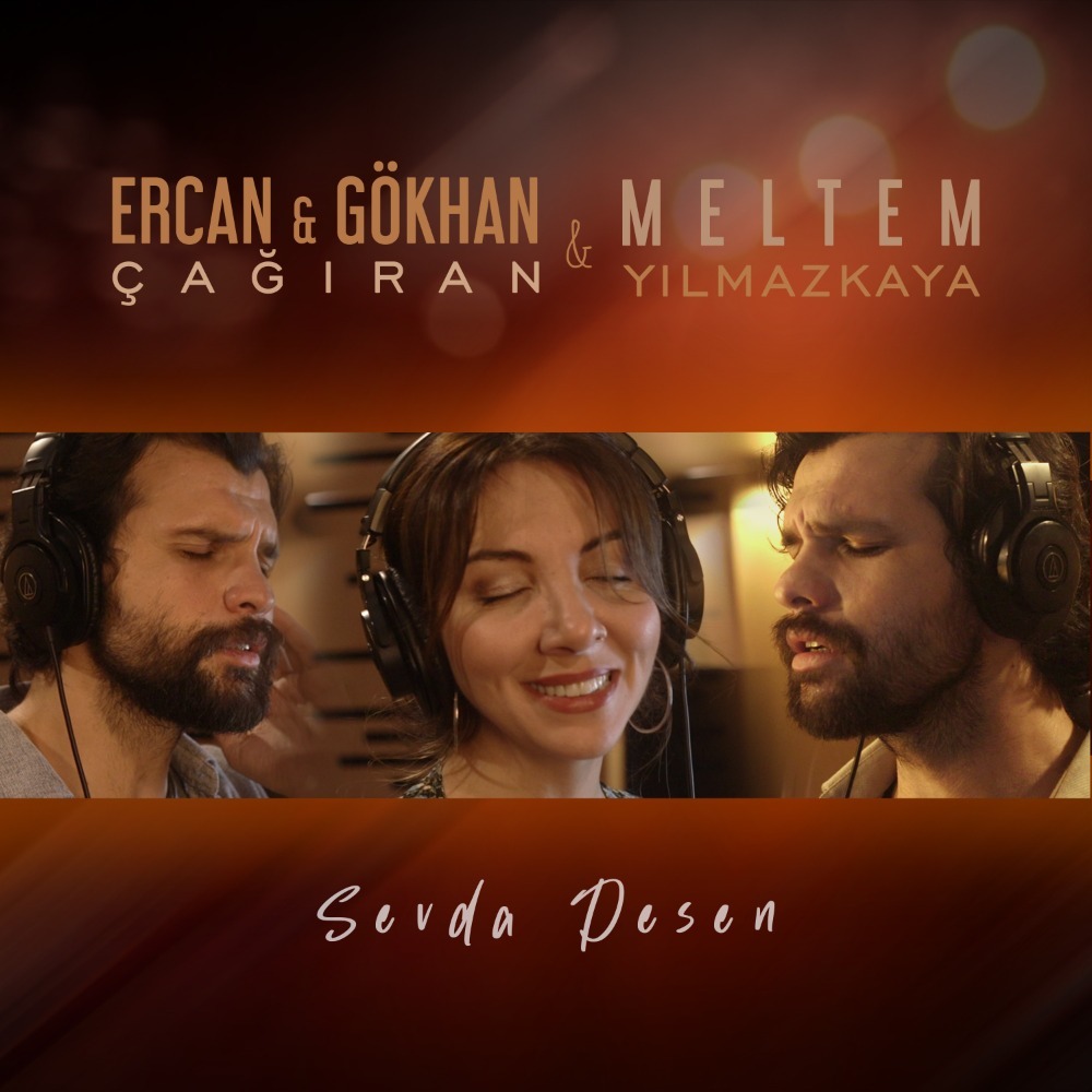Ercan & Gökhan Çağıran & Meltem Yılmazkaya - Sevda Desen