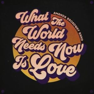 Amanda Broadway Band - "What The World Needs Now Is Love"