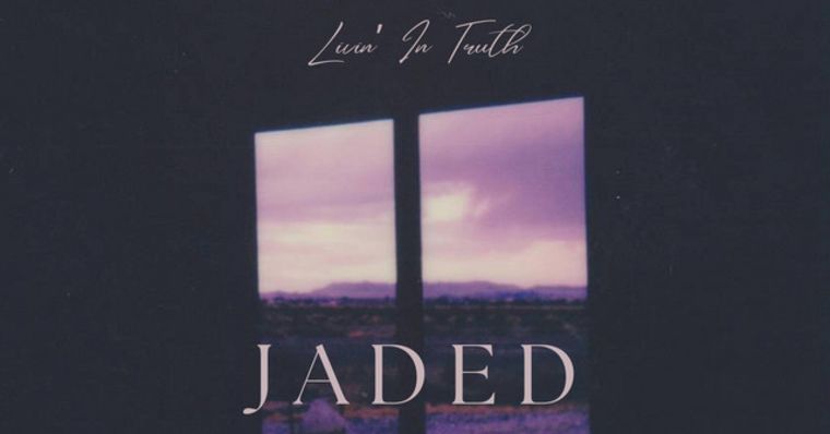 Livin' In Truth - Jaded.